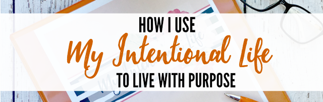 How I Use My Intentional Life Planner To Live with Purpose